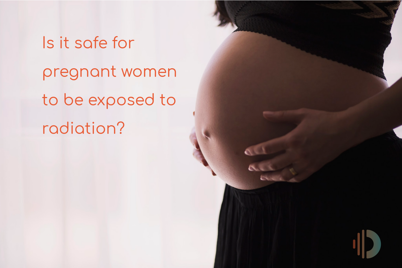 Is it Safe for Pregnant Women to be Exposed to Radiation? – Omnia ...